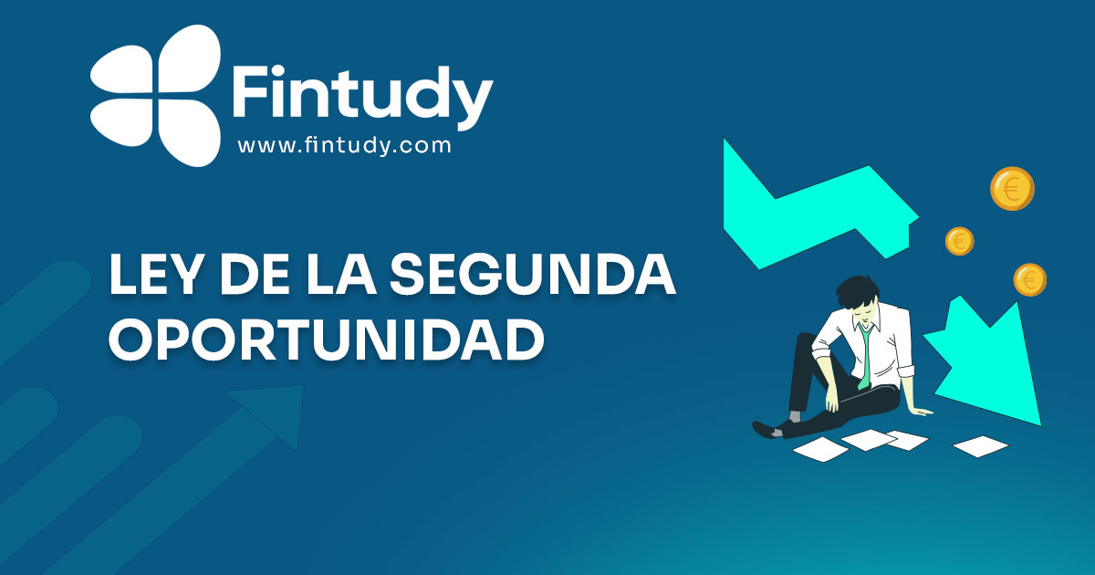 Ley De La Segunda Oportunidad Todo Lo Que Necesitas Saber